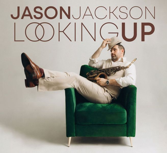 Saxman Jason Jackson Album ‘Looking Up’ Out October 25 - Simply Jazz Talk